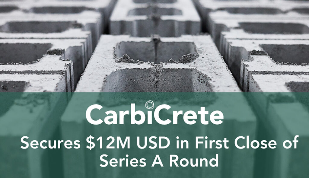 CarbiCrete Secures $12 Million USD in First Close of Series A Round ...